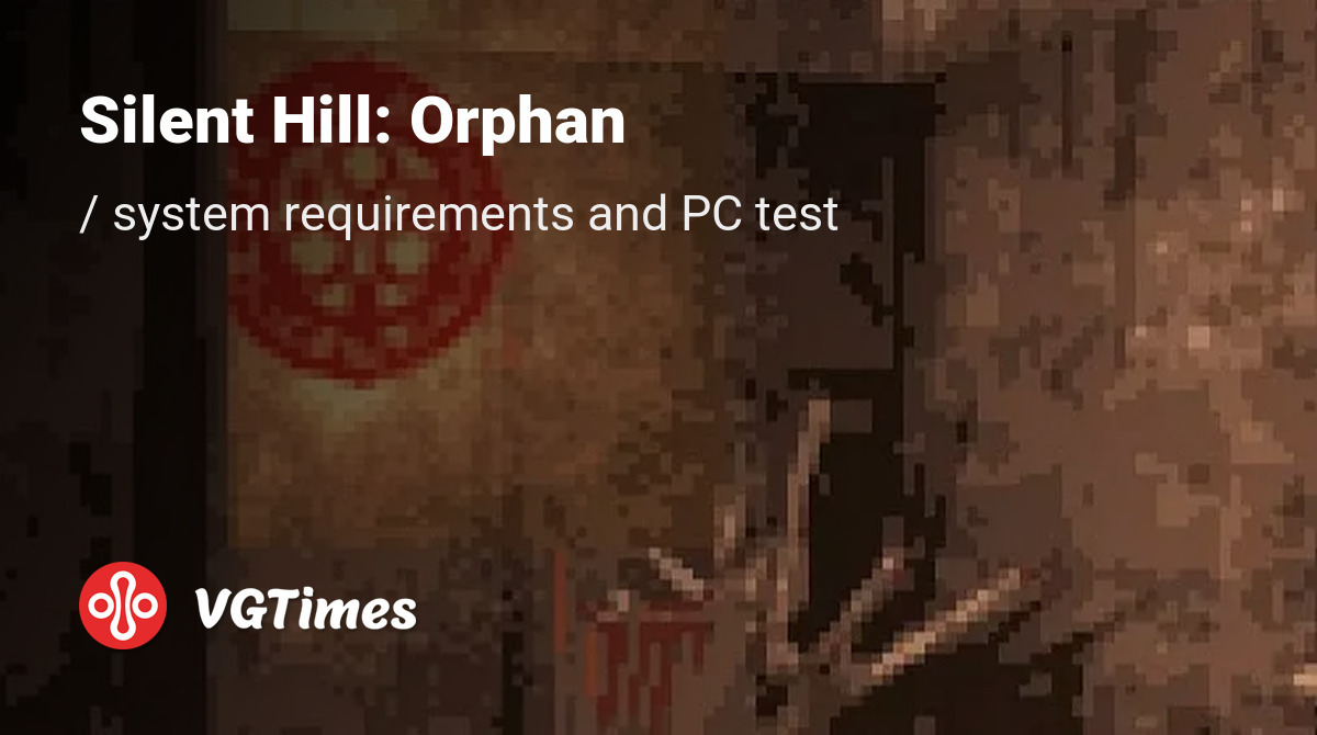 System requirements for Silent Hill: Orphan (Silent Hill Mobile), PC check, minimum and ...