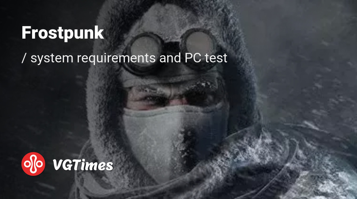 System requirements for Frostpunk, PC check, minimum and recommended game requirements