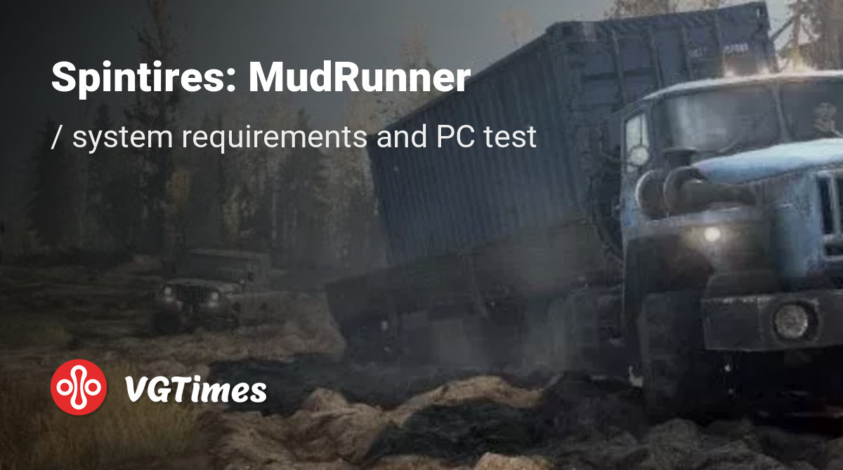 System requirements for Spintires: MudRunner (MudRunner), PC check, minimum and recommended game ...
