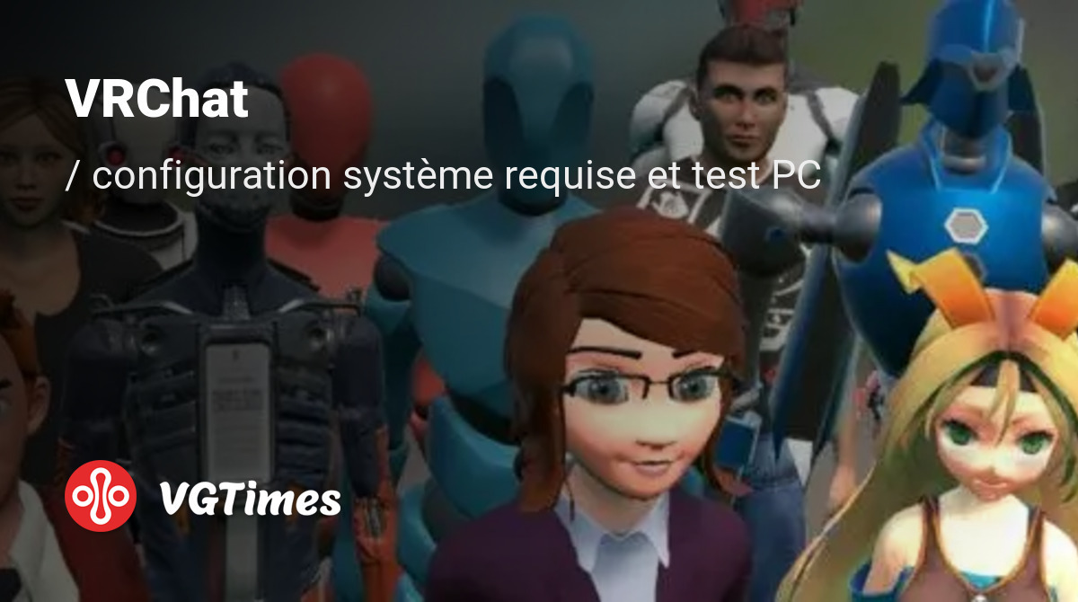 Configuration système requise pour VRChat, vérification du PC, exigences minimales et ...