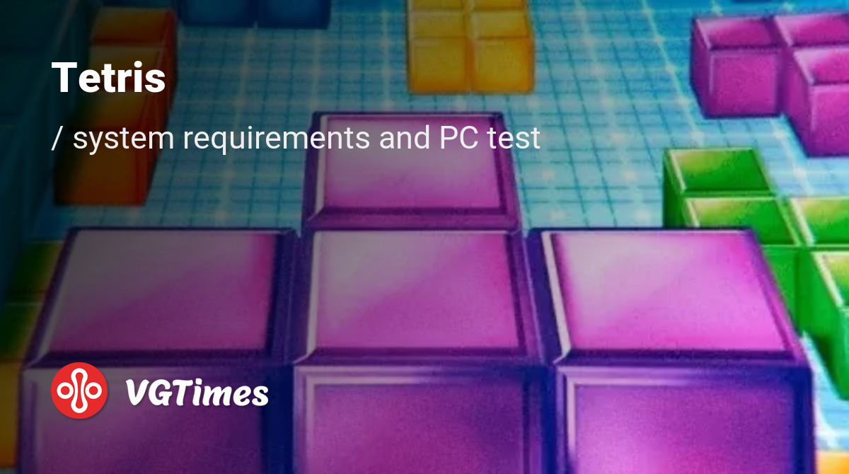 System requirements for Tetris, PC check, minimum and recommended game requirements