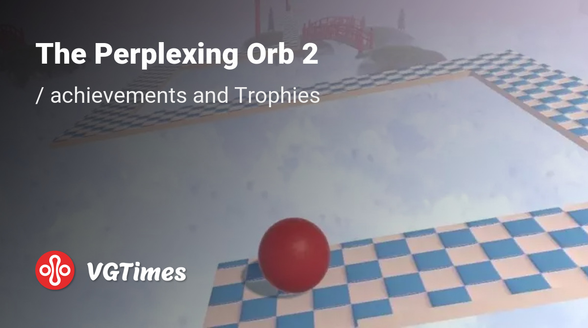 The Perplexing Orb 2- all achievements, trophies, and awards for Steam, PS4