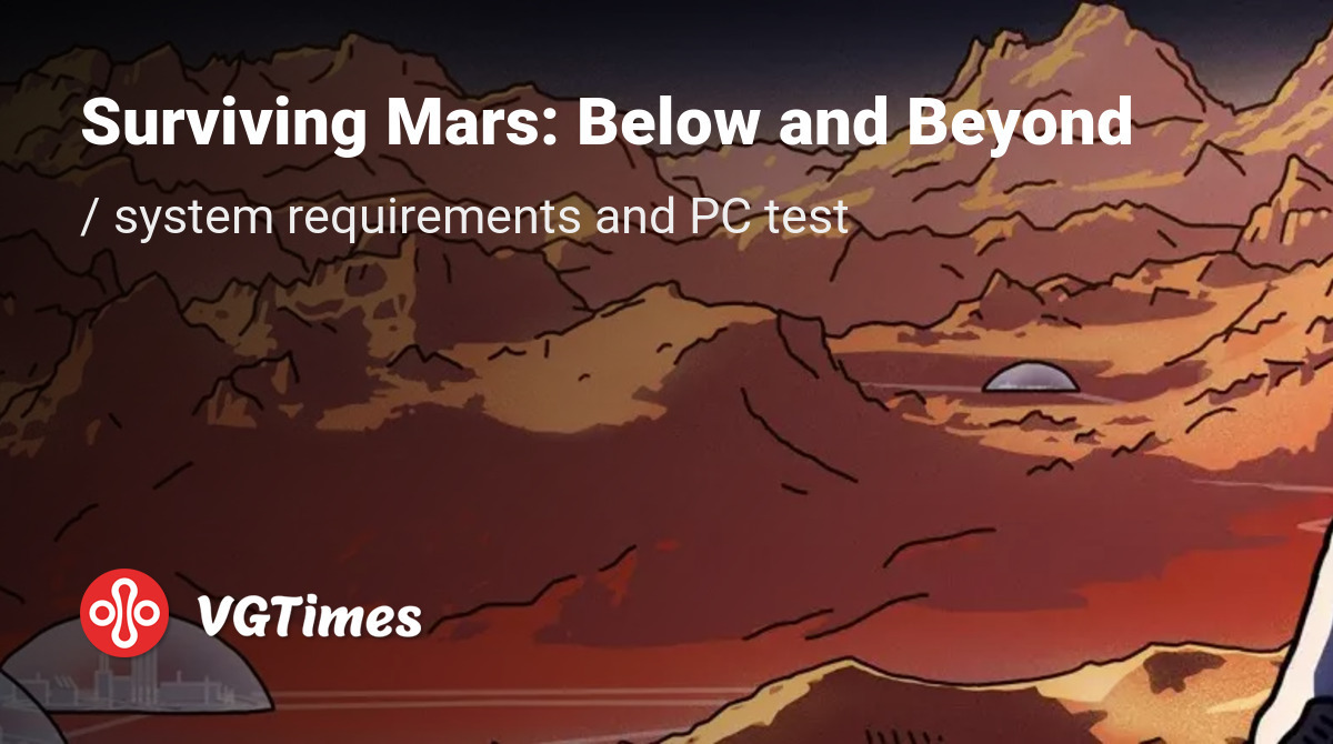 System requirements for Surviving Mars: Below and Beyond (Surviving Mars: Below & Beyond), PC ...