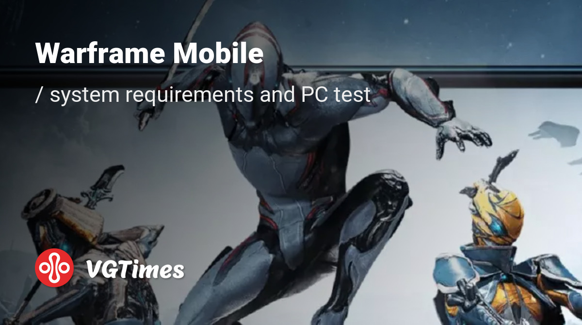 Warframe Mobile System Requirements and PC check: minimum and recommended game requirements