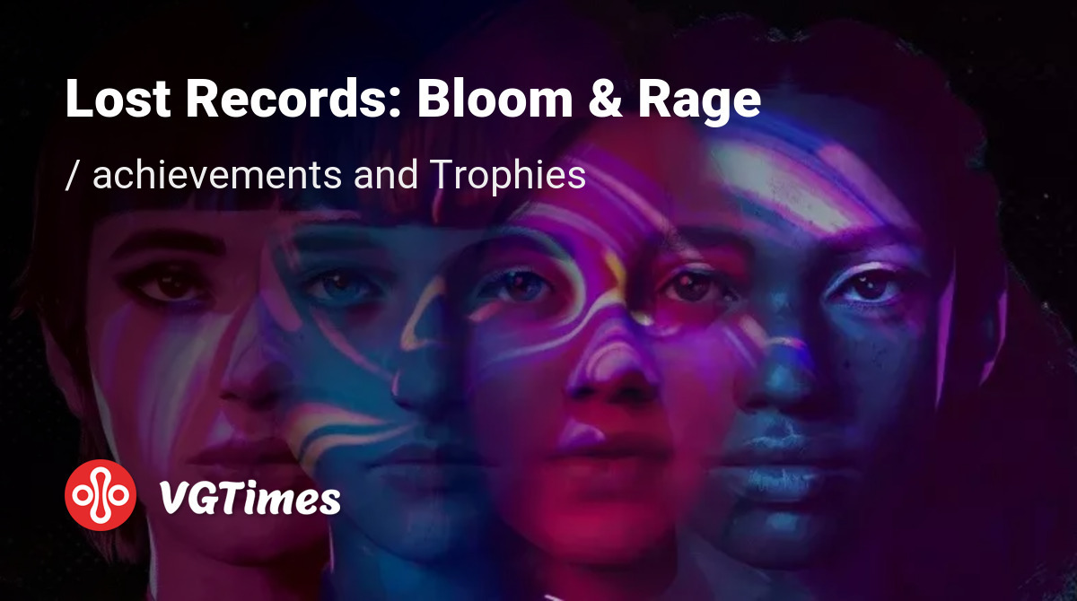 Lost Records: Bloom & Rage- all achievements, trophies, and awards for Steam, PS5, Xbox Series