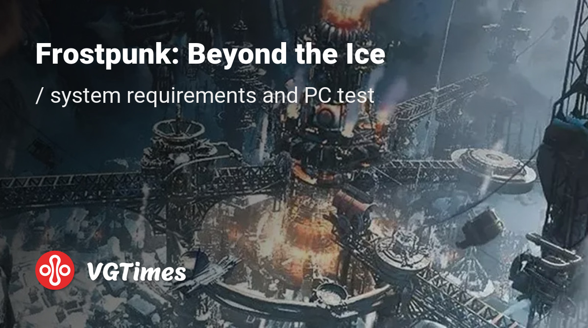 System requirements for Frostpunk: Beyond the Ice, PC check, minimum and recommended game ...