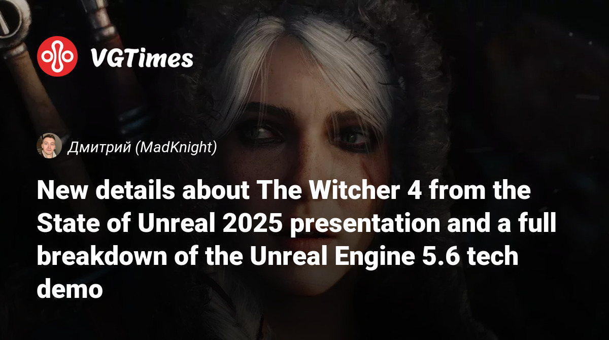 New details about The Witcher 4 from the State of Unreal 2025 presentation and a full breakdown ...