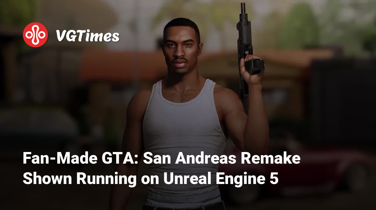 Fan-Made GTA: San Andreas Remake Shown Running on Unreal Engine 5